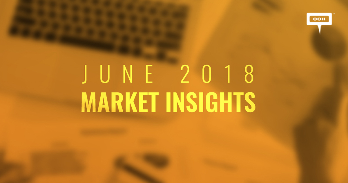 OOH MARKET INSIGHTS JUNE 2018 - INSITE OOH Media Platform